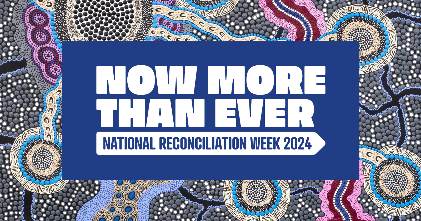 National Reconciliation Week 2024: Now More Than Ever - Upholding ...